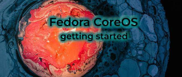 Fedora CoreOS 入门_hello