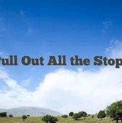 学会“pull out all the stops”，英语写作变高级！_till_blast_is