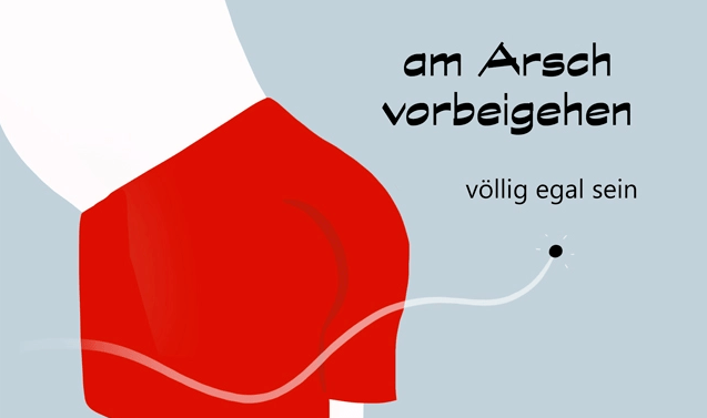 德语短语：jemandem am Arsch vorbeigehen_sein_ber_etwas