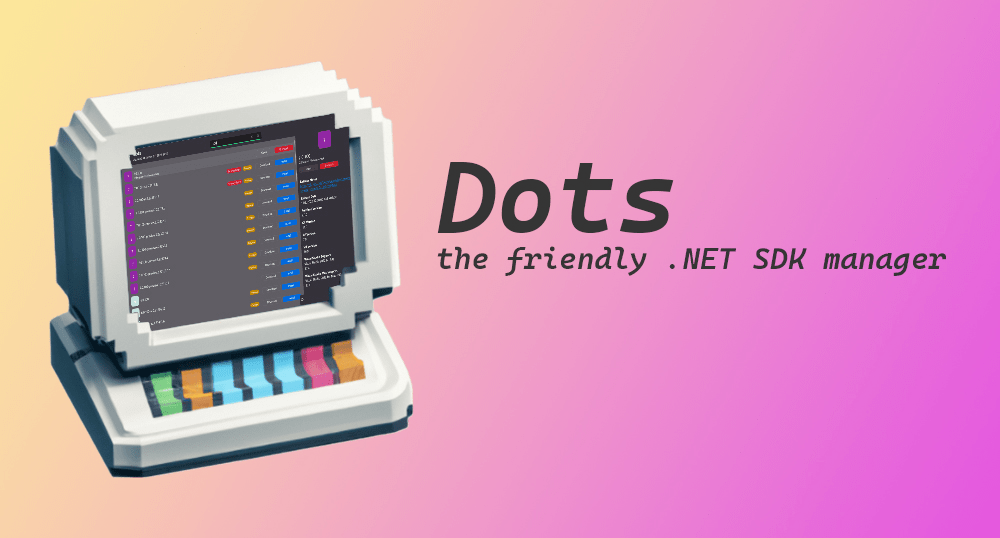 Dots - 更友好的 .NET SDK 管理器_Dotnet_版本更新_开发